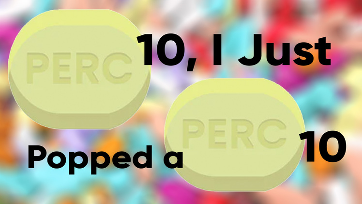 Perc 10 I Just Popped A Perc 10